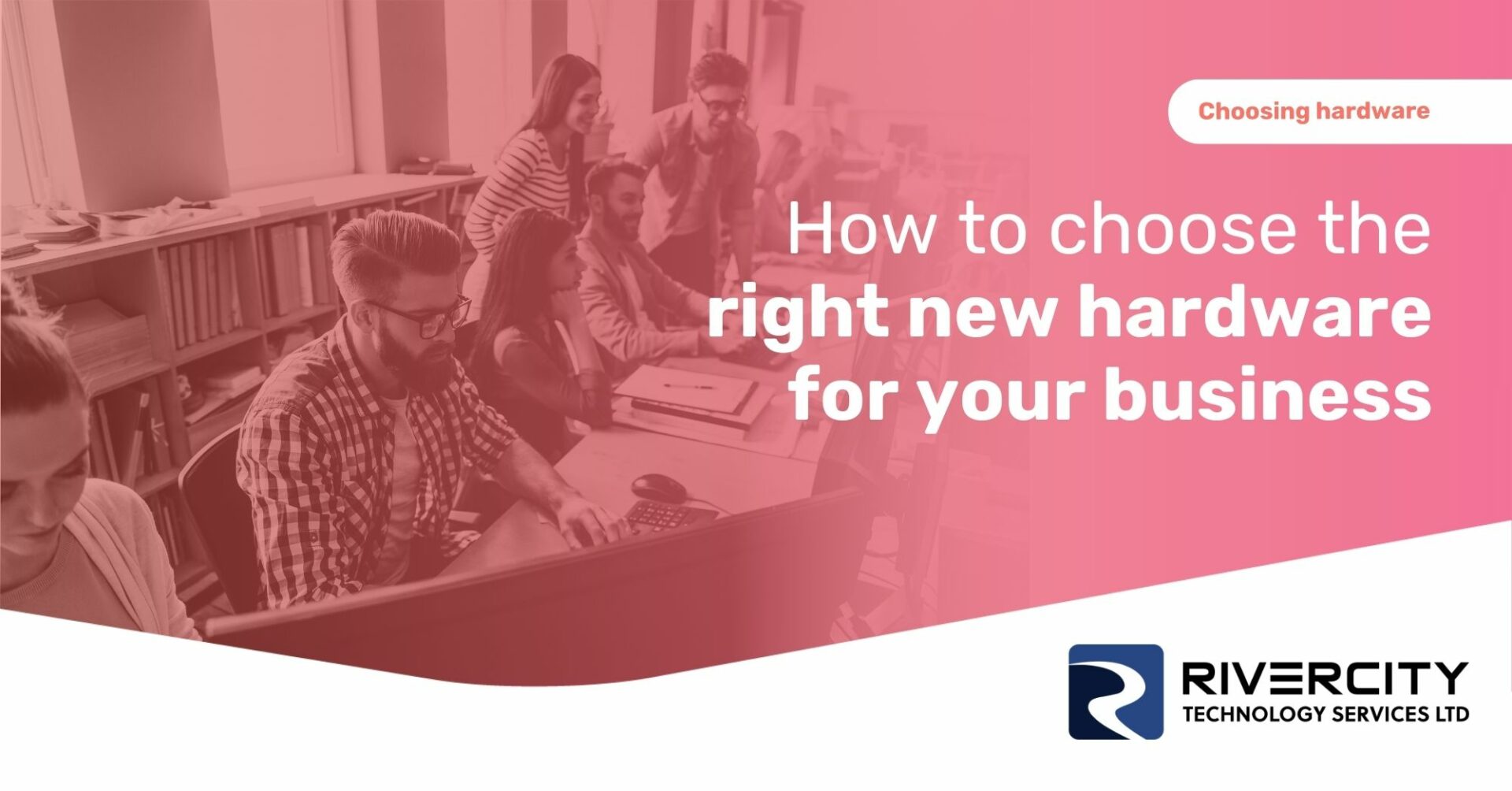 How to choose the right new hardware for your business? - RCT